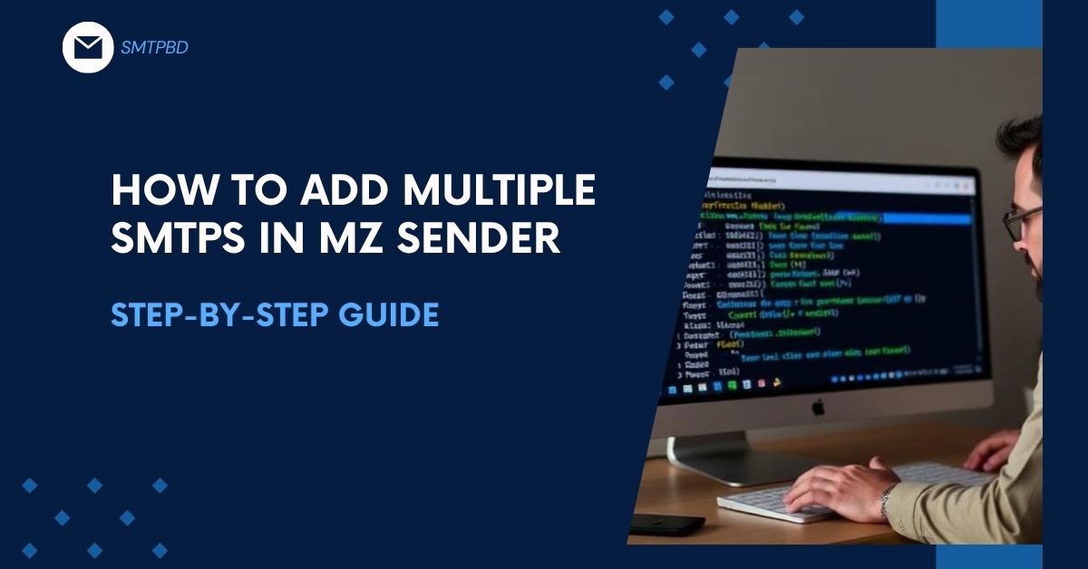 How to Add Multiple SMTPs in MZ Sender? Step-by-Step Guide